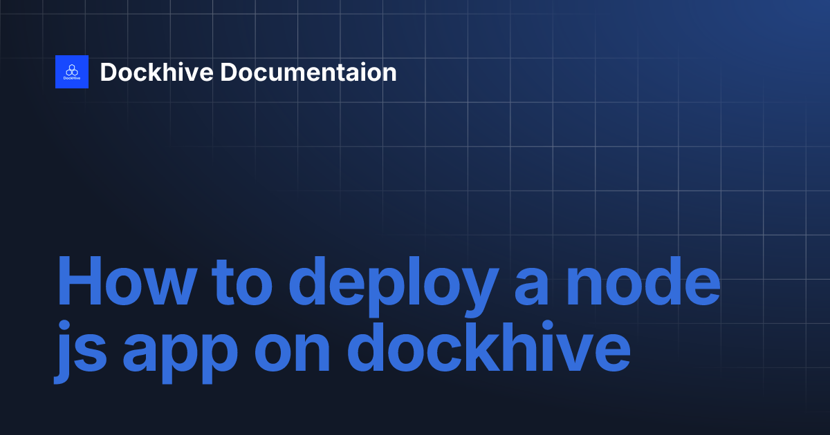 How to deploy a node js app on dockhive | Dockhive Documentaion