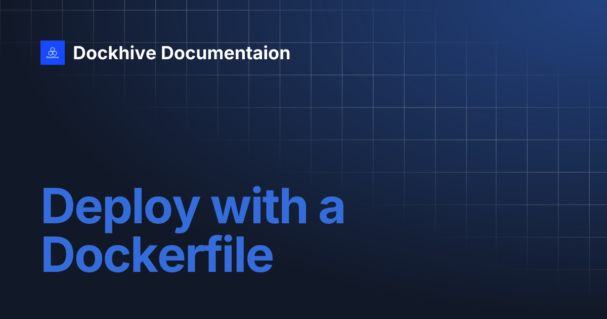 Deploy with a Dockerfile | Dockhive Documentaion